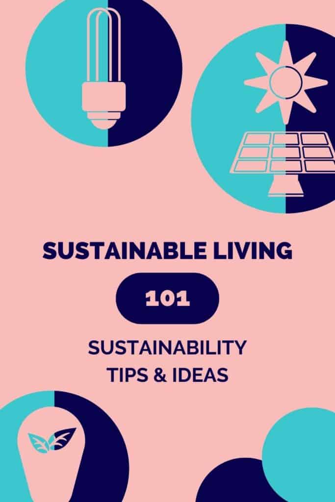 Sustainable Living: 101 Sustainability Tips & Ideas